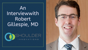 An Interview With Dr. Robert Gillespie - Shoulder Innovations